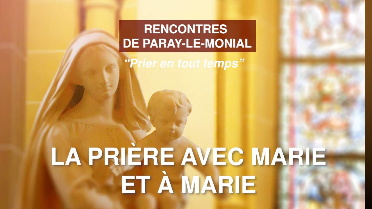 La prière avec Marie et à Marie - Sanctuaire du Sacré-Coeur Paray-Le-Monial